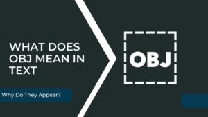 What Does OBJ Mean In Text? - Reason And Solution Regarding This Symbol